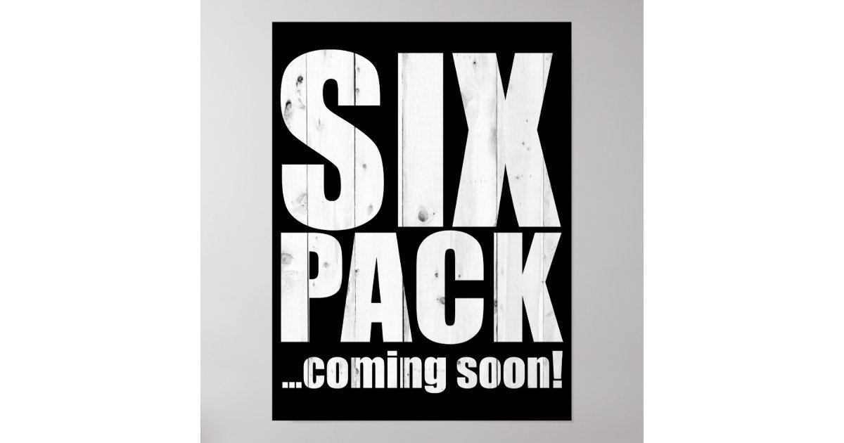 Six pack ... coming soon! poster | Zazzle