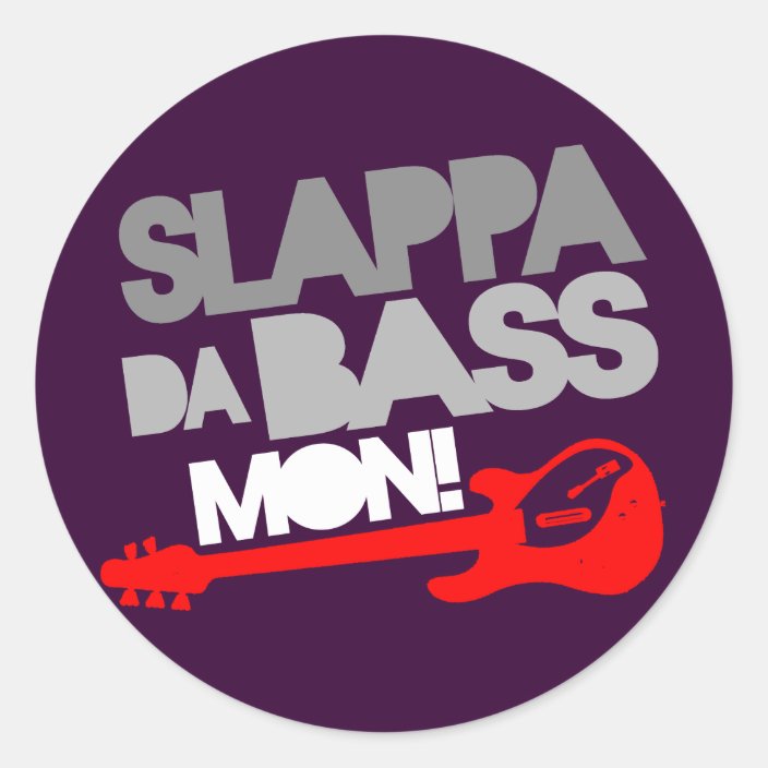 Slappa Da Bass Mon! Classic Round Sticker | Zazzle.co.uk