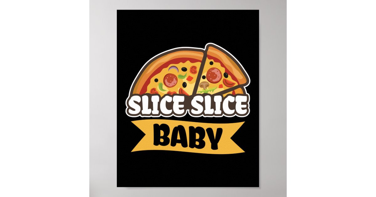 Slice Slice Baby Funny Pizza Pun Poster | Zazzle