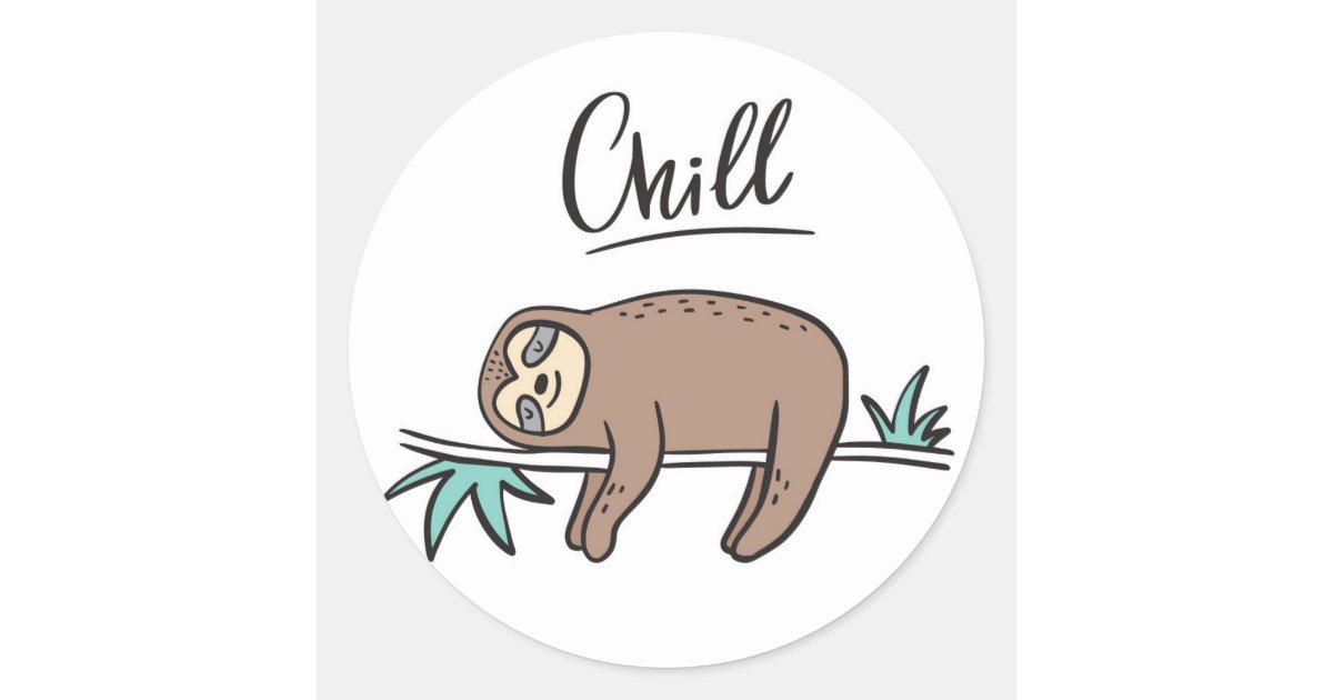 Sloth Says Chill Classic Round Sticker | Zazzle