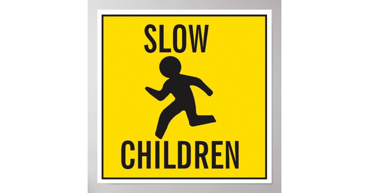 SLOW-CHILDREN POSTER | Zazzle