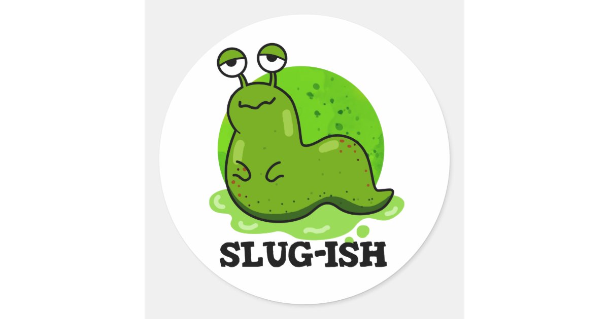 Slug-ish Funny Sluggish Slug Pun Classic Round Sticker | Zazzle
