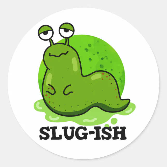Slug-ish Funny Sluggish Slug Pun Classic Round Sticker | Zazzle