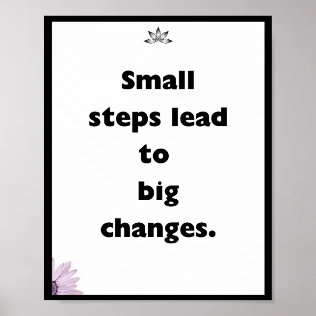 Small steps lead to big changes, Quote Poster | Zazzle