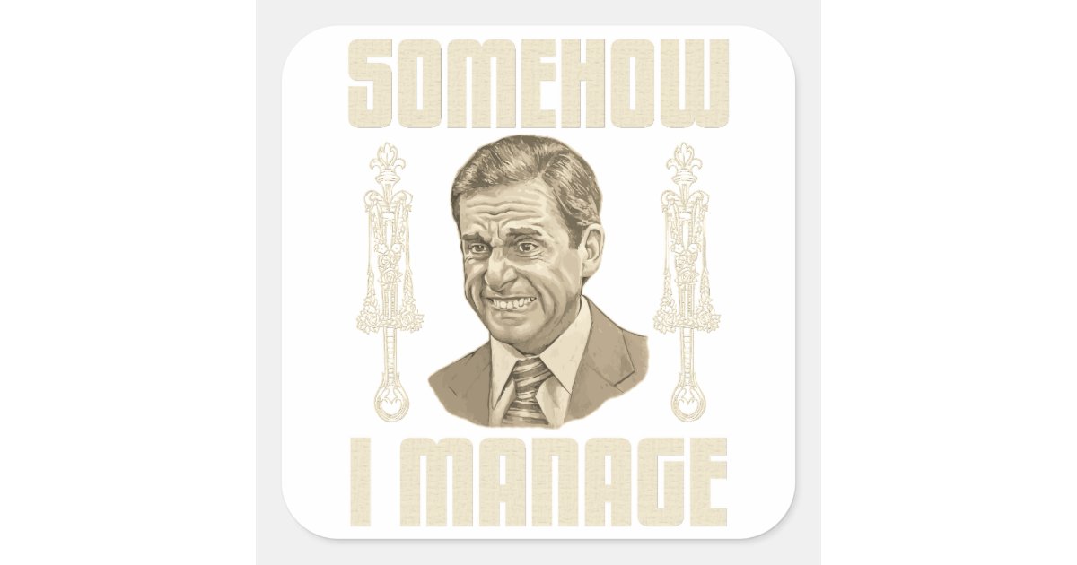 Somehow I Manage Square Sticker | Zazzle