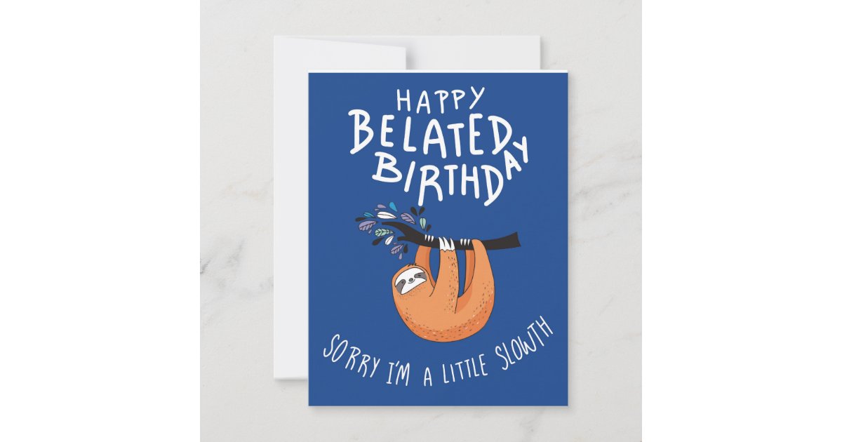 Sorry I'm Late. Happy Belated Birthday Card | Zazzle