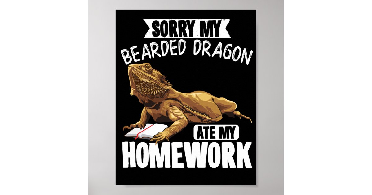 Sorry My Bearded Dragon Ate My Homework Reptiles Poster | Zazzle