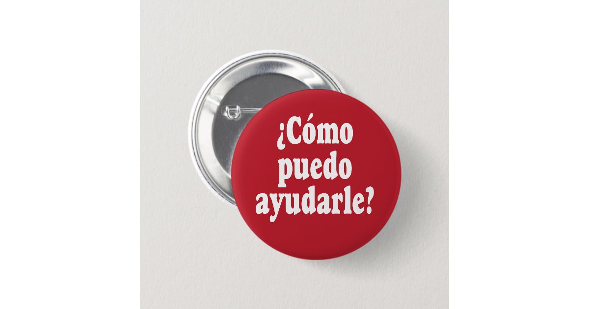 Spanish How May I Help You - Como puedo ayudarle 6 Cm Round Badge | Zazzle