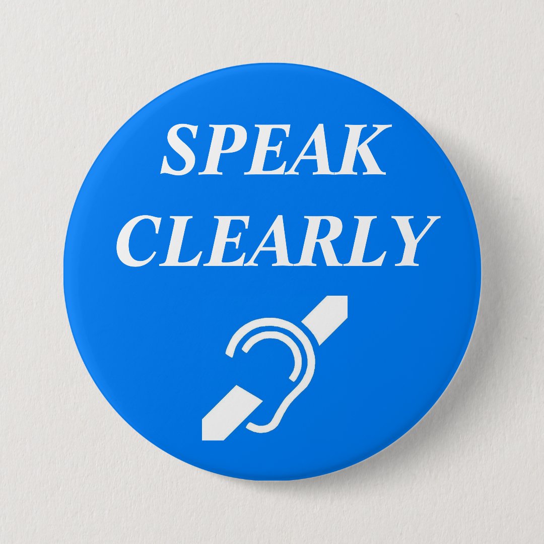 SPEAK CLEARLY 7.5 CM ROUND BADGE | Zazzle