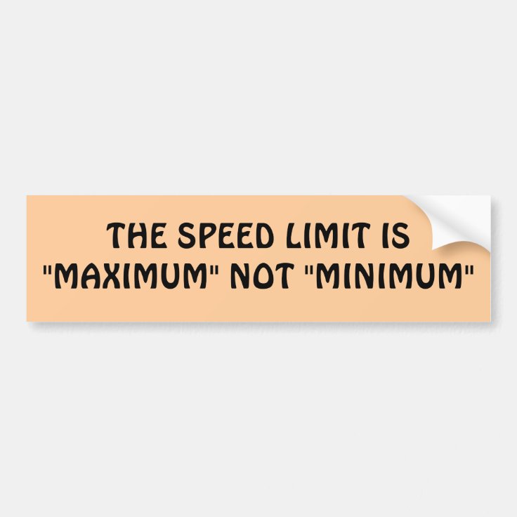 Speed limit maximum or minimum? bumper sticker | Zazzle