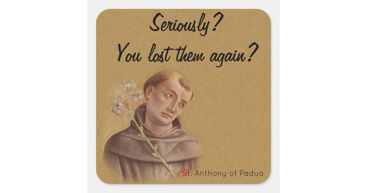 St. Anthony of Padua Funny Saying Humourous Square Sticker | Zazzle