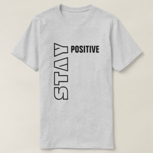 Stay Positive T-Shirts & Shirt Designs | Zazzle UK