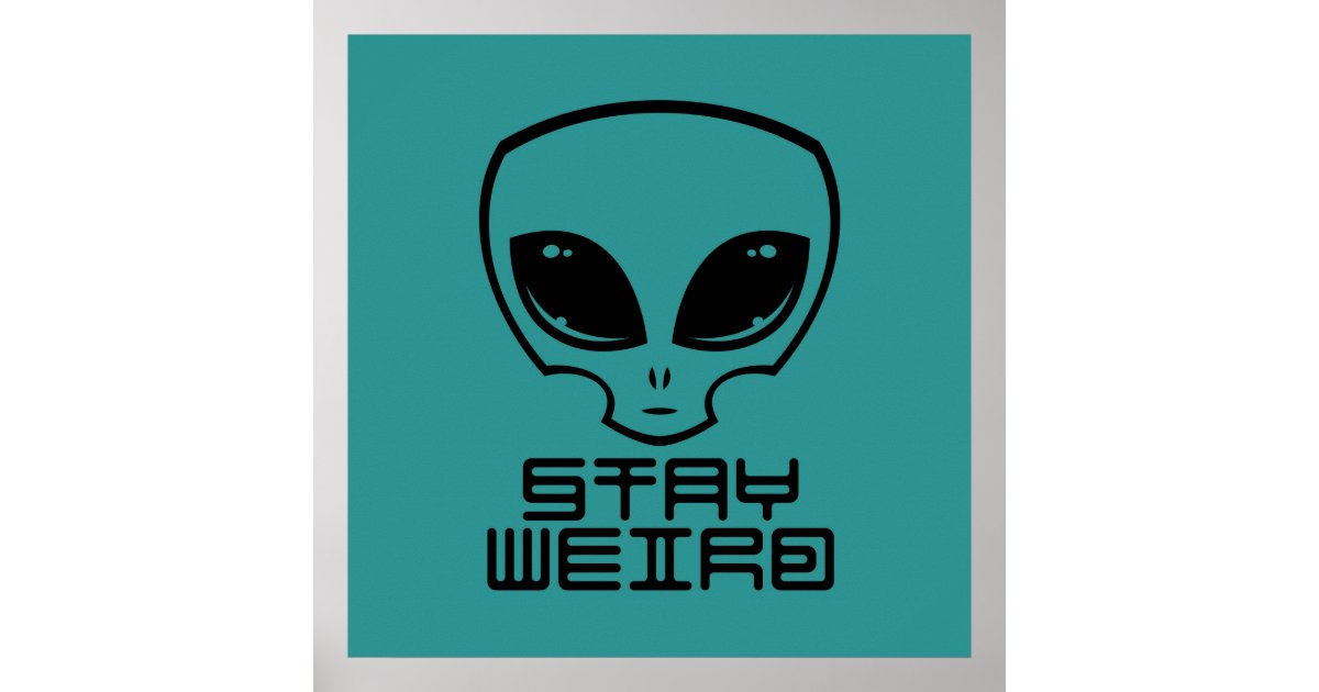 Stay Weird Alien Head Poster | Zazzle