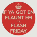 IF YA GOT EM FLAUNT EM IT'S FLASH FRIDAY - KEEP CALM AND CARRY ON Image ...