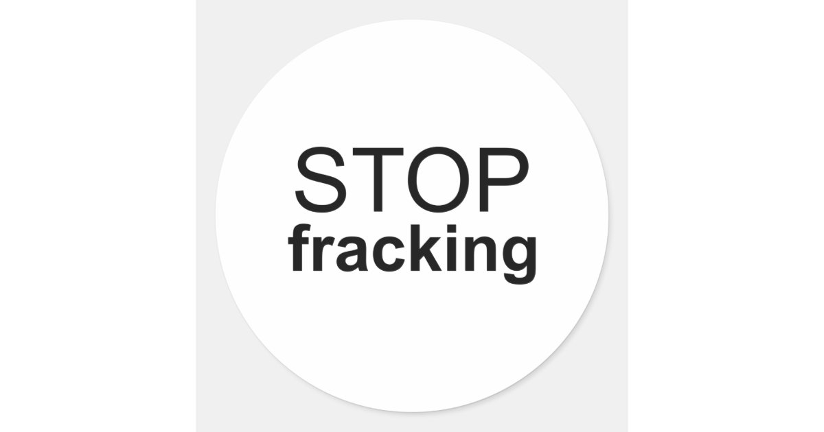 Stop Fracking Classic Round Sticker | Zazzle