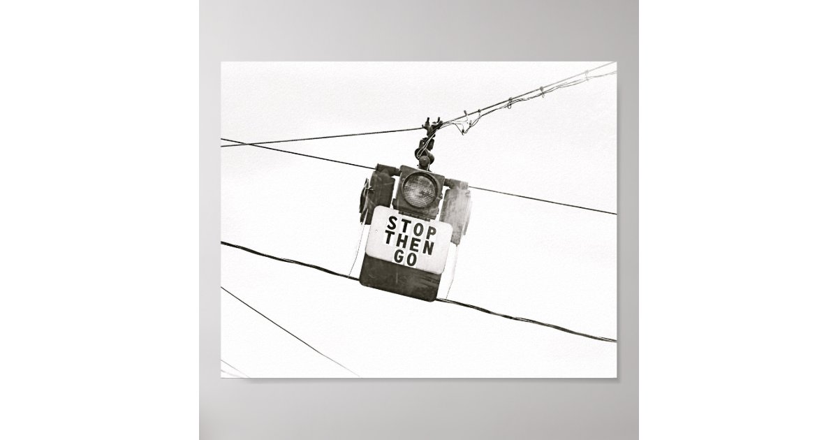 Stop Go Stoplight Street Light B&W Poster | Zazzle