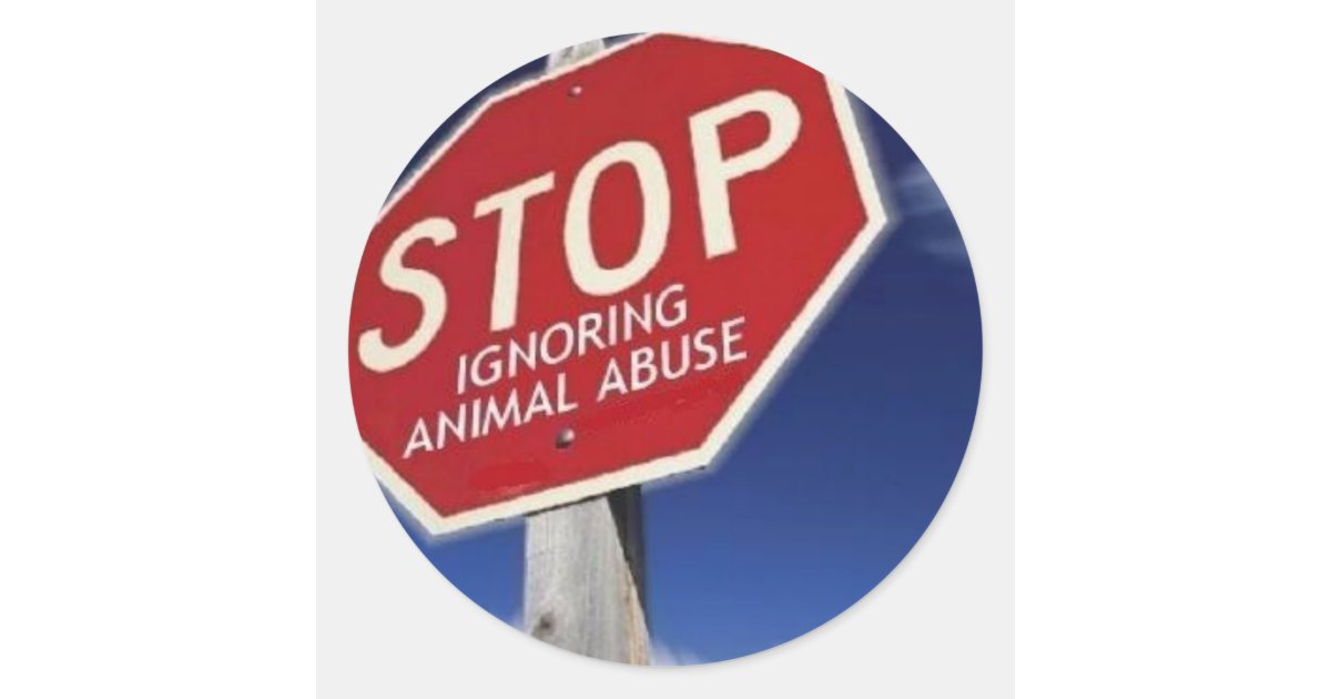 STOP Ignoring Animal Abuse! Classic Round Sticker | Zazzle