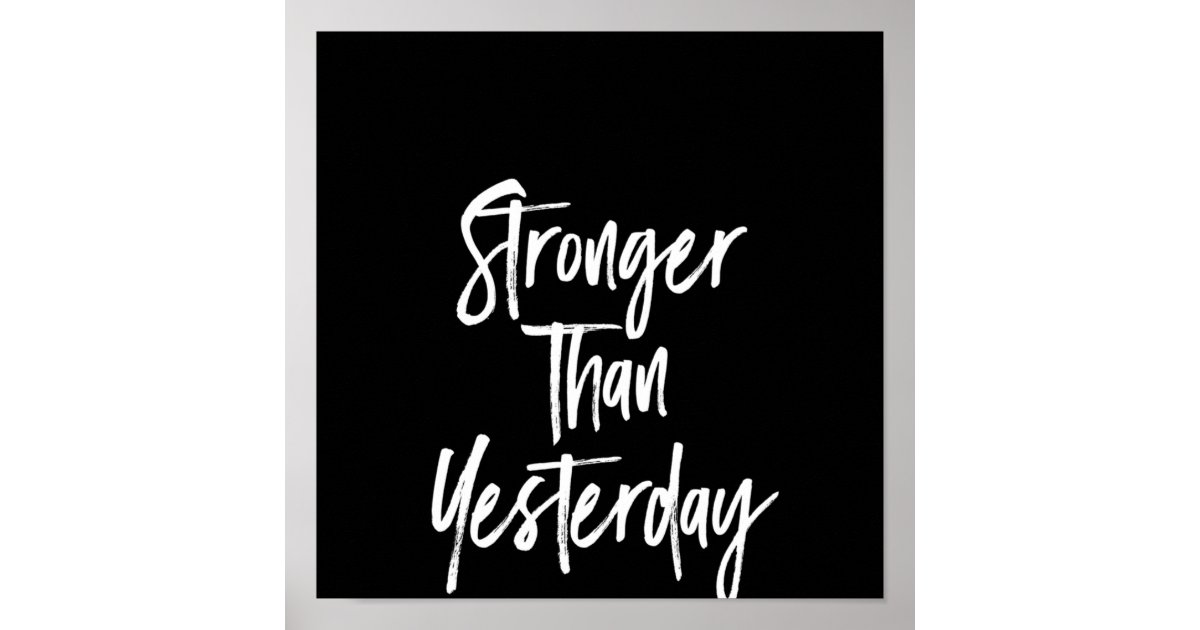 stronger than yesterday poster | Zazzle
