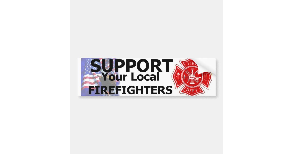 SUPPORT LOCAL FIREFIGHTERS BUMPER STICKER | Zazzle