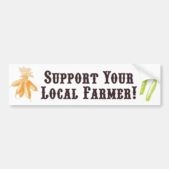 Support Your Local Farmer! Bumper Sticker | Zazzle
