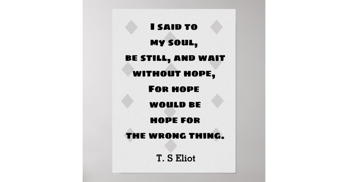 T.S. Eliot Quote Hope Poster | Zazzle
