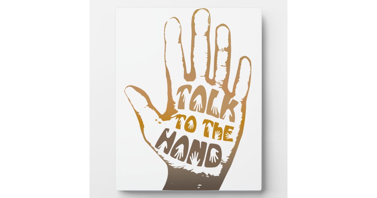 Talk To The Hand Plaque | Zazzle.co.uk