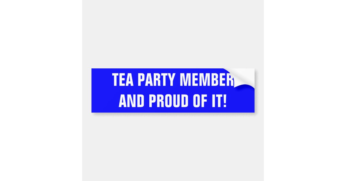 TEA PARTY MEMBER AND PROUD OF IT! BUMPER STICKER | Zazzle