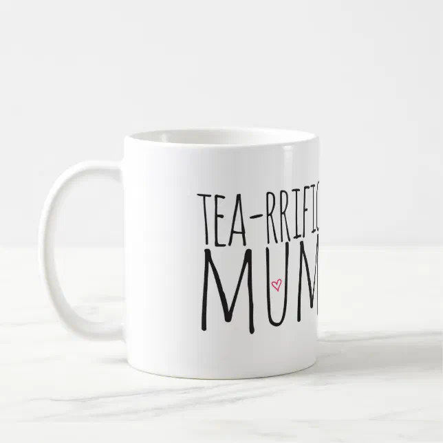Tea-rrific Mum mug | Zazzle