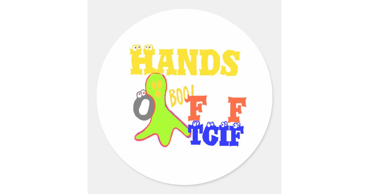 "TGIF Hands Off" Funky humor Merch Design Classic Round Sticker | Zazzle