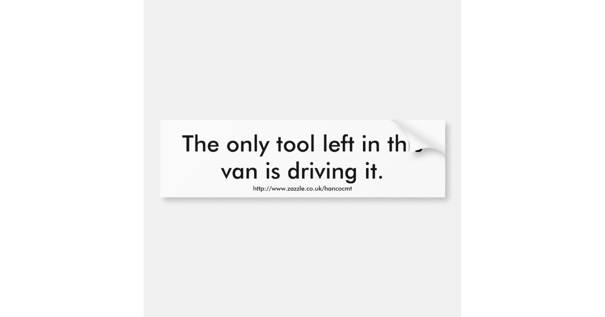 The only tool... bumper sticker | Zazzle