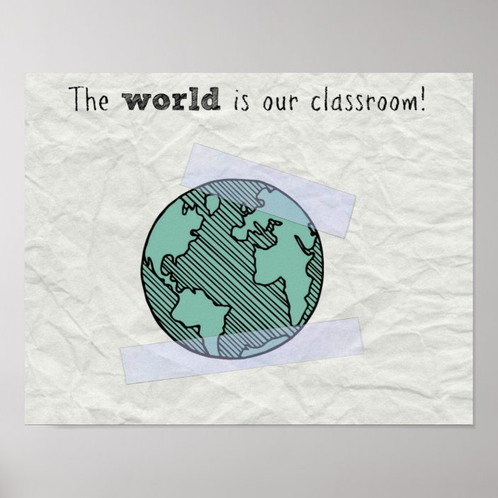 The world is our classroom poster | Zazzle.co.uk