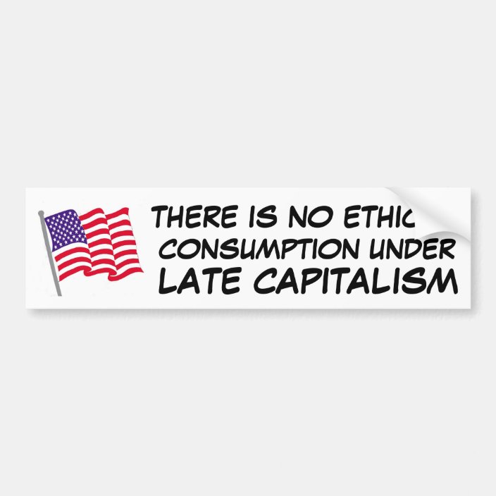 there is no ethical consumption under capitalism bumper sticker ...