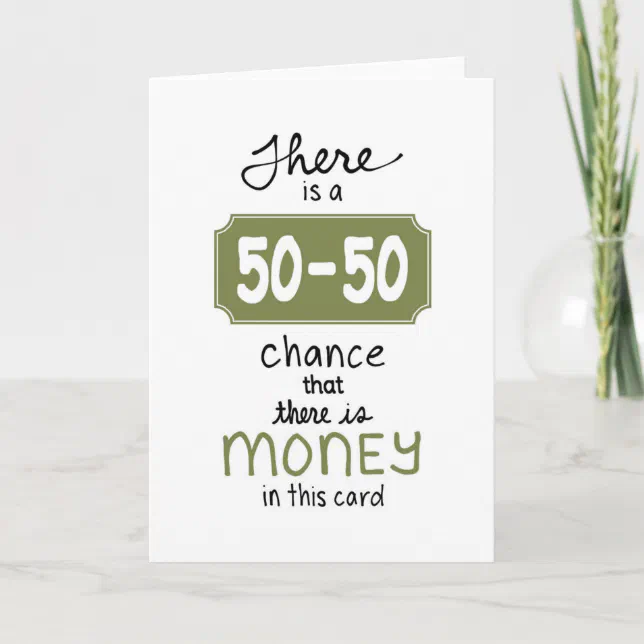 There's a 50-50 Chance there is Money in this Card | Zazzle