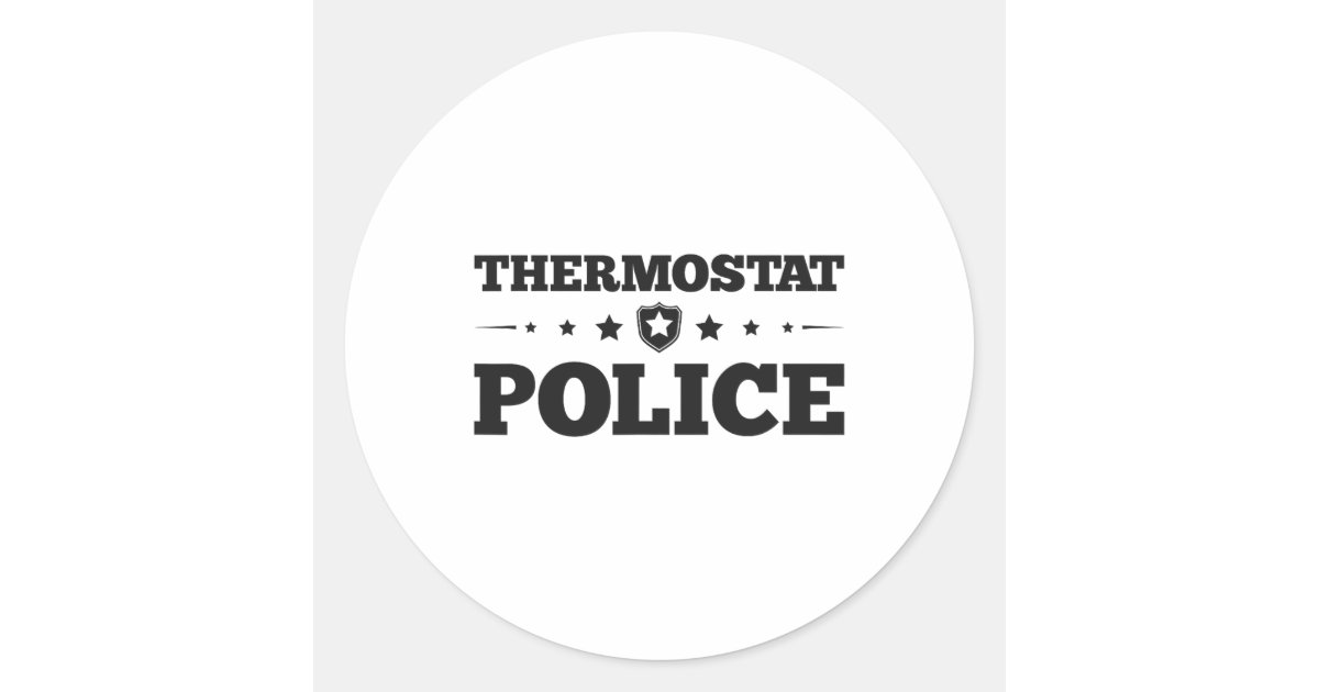 Thermostat Police Fun Dad Gifts Fathers Day Classic Round Sticker | Zazzle