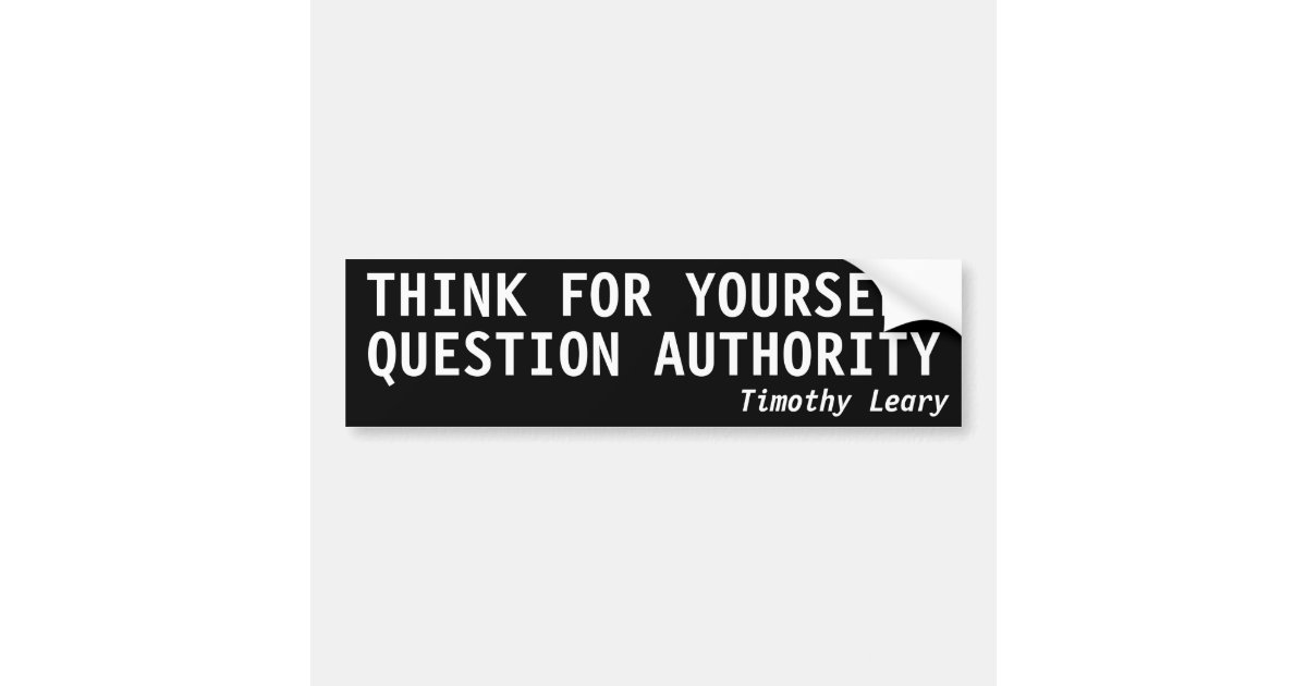 THINK FOR YOURSELF, QUESTION AUTHORITY BUMPER STICKER | Zazzle