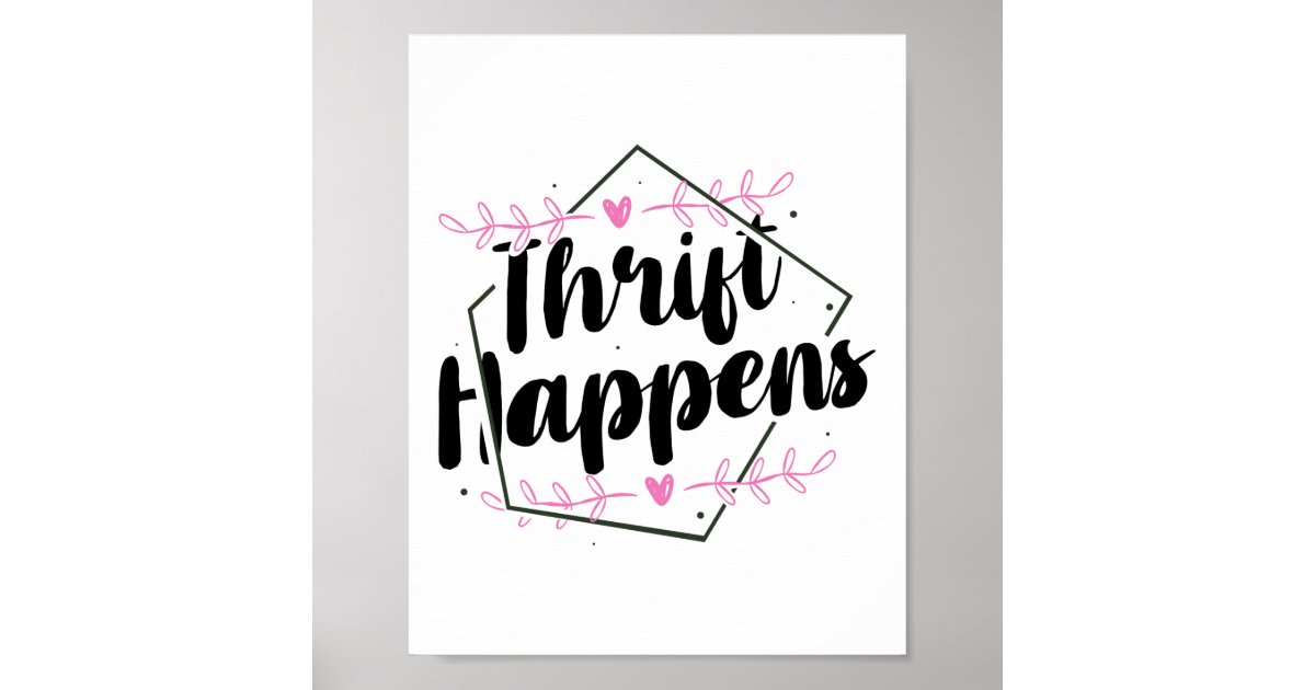 Thrift Happens Thrifting Poster | Zazzle