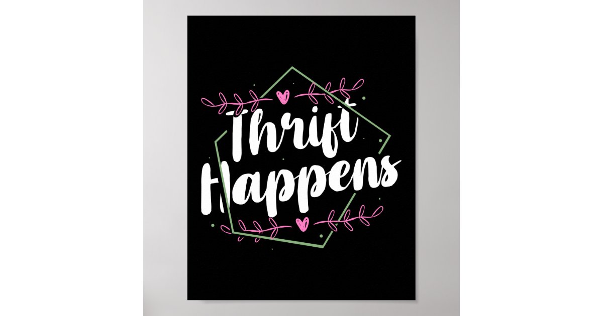 Thrift Happens Thrifting Poster | Zazzle
