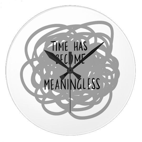 Time Has Become Meaningless Large Clock | Zazzle.co.uk