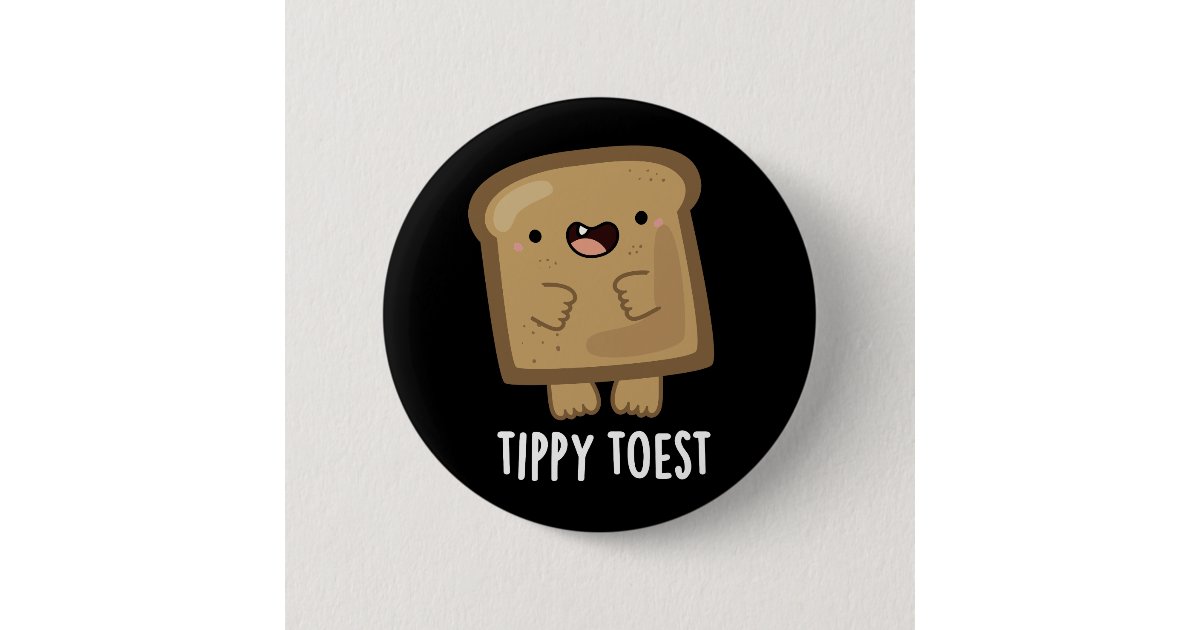 Tippy Toest Funny Tippy Toe Toast Pun Dark BG 6 Cm Round Badge | Zazzle