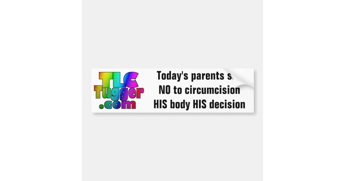 TLC Tugger- Today's parents say NO to circumcision Bumper Sticker | Zazzle