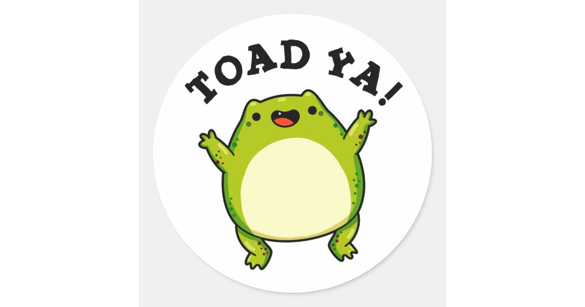 Toad Ya Funny Frog Pun Classic Round Sticker | Zazzle