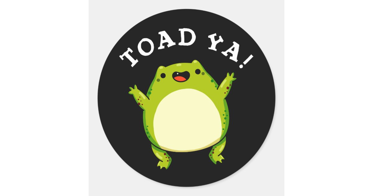 Toad Ya Funny Frog Pun Dark BG Classic Round Sticker | Zazzle