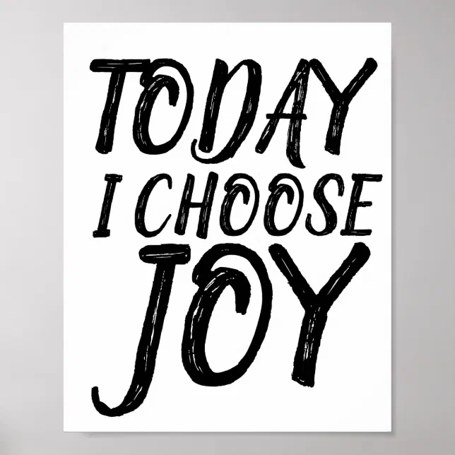 TODAY I CHOOSE JOY Motivational Posters | Zazzle