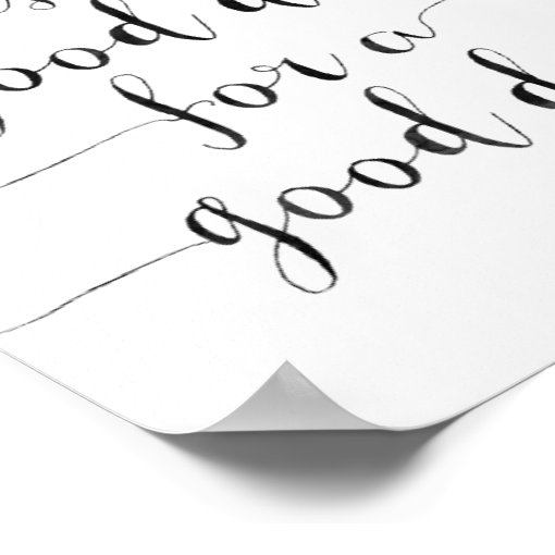 Today Is A Good Day For A Good Day Poster | Zazzle