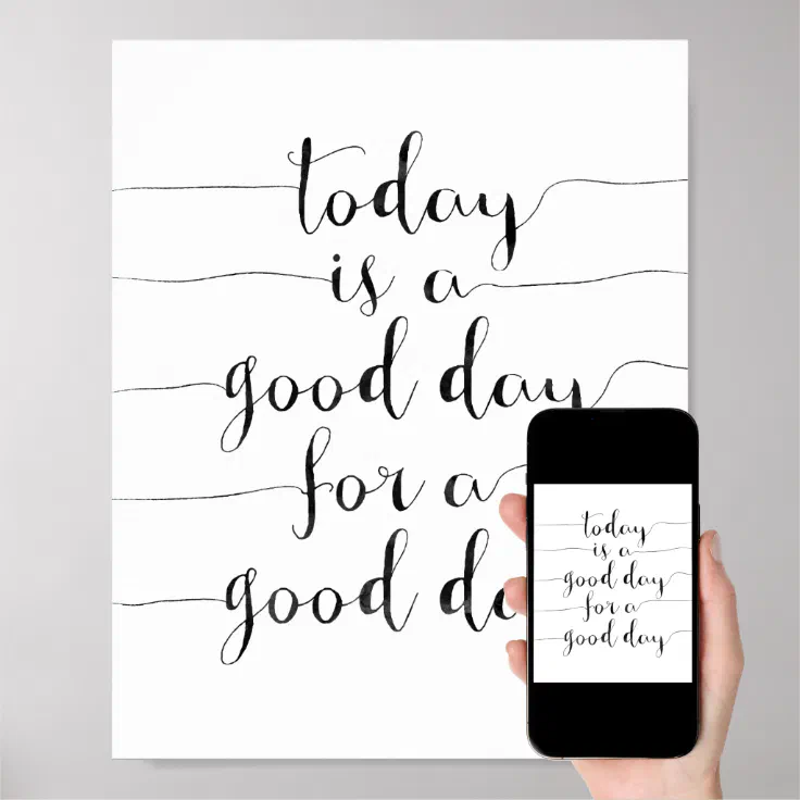 Today Is A Good Day For A Good Day Poster | Zazzle