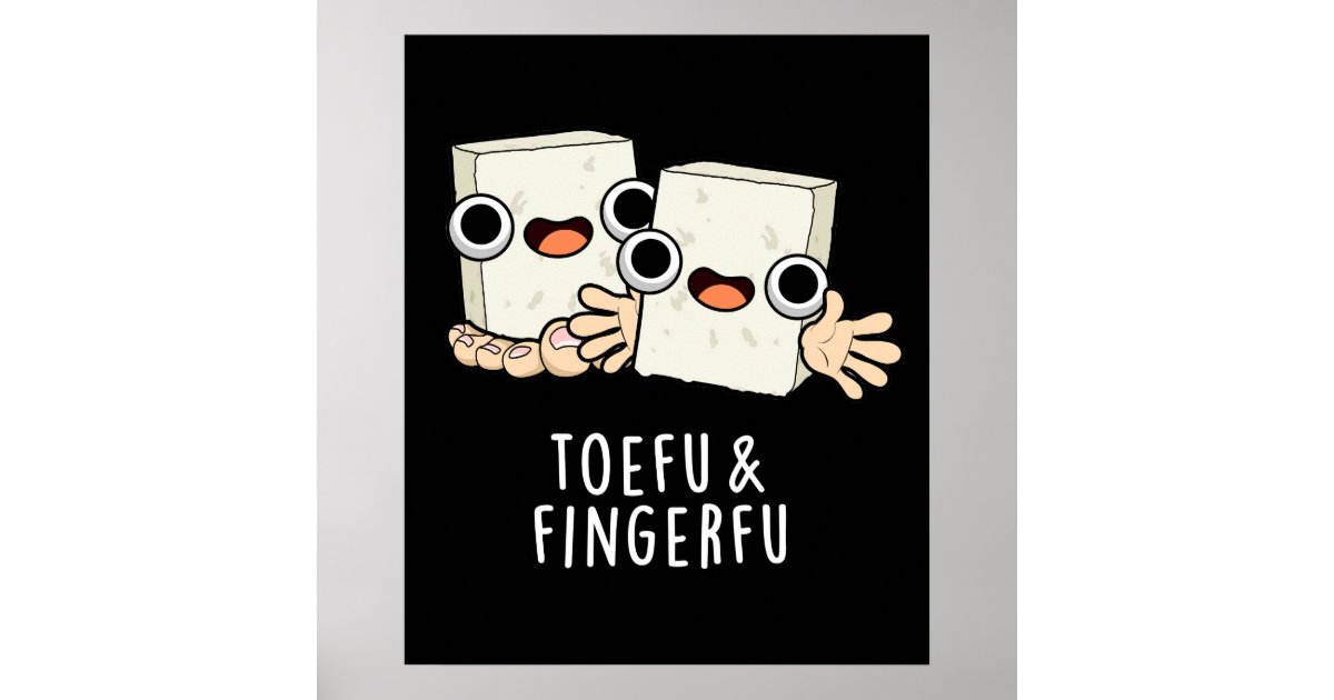 Toefu Fingerfu Funny Food Tofu Pun Dark BG Poster | Zazzle