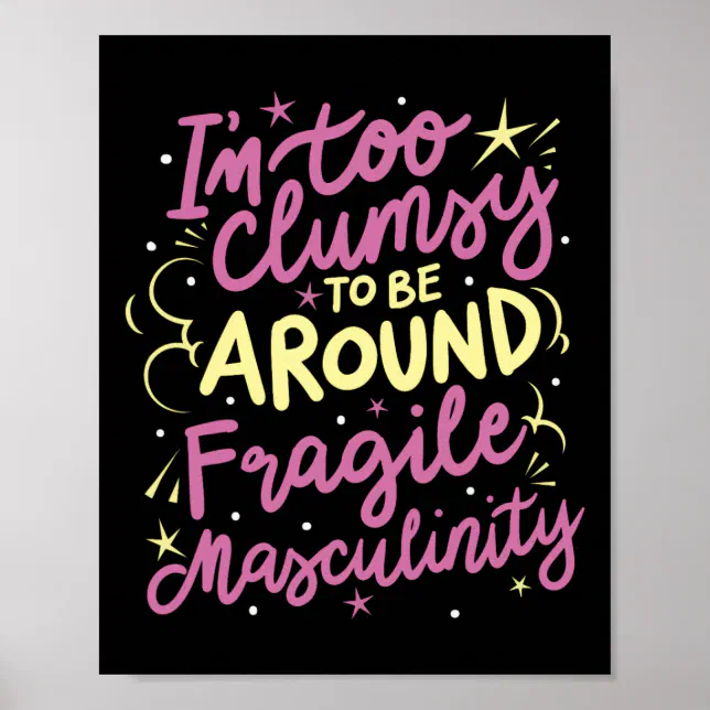 Too Clumsy To Be Around Fragile Masculinity Poster | Zazzle