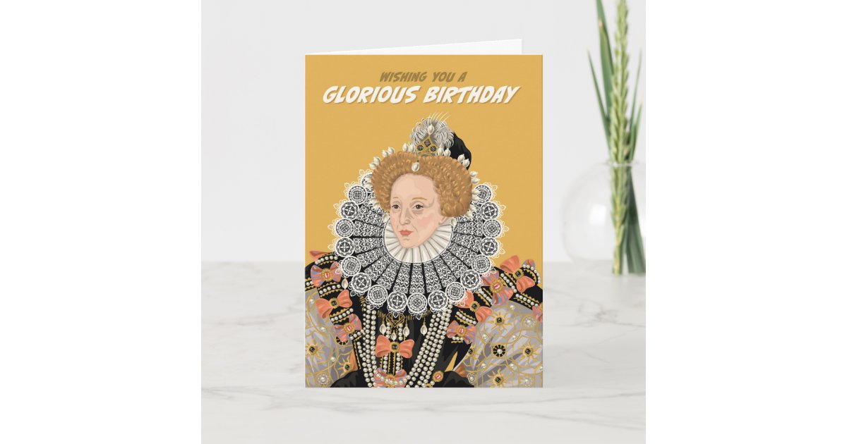 Tudor Queen Elizabeth I Glorious Birthday Card | Zazzle
