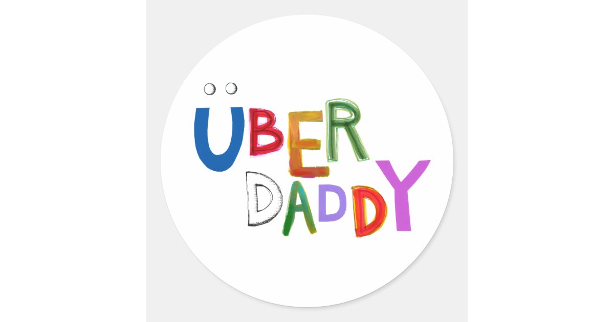 Uber Daddy good dad father super fun art words Classic Round Sticker ...