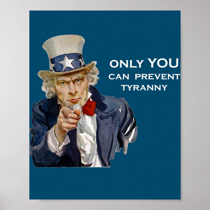 Uncle Sam Only YOU Can Prevent Tyranny Poster | Zazzle